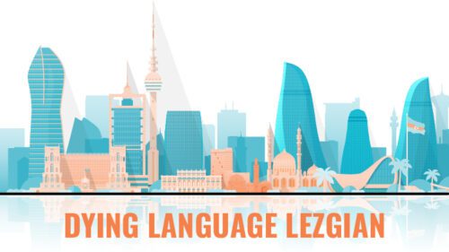 Discover the Richness of the Dying Language Lezgian - UTS